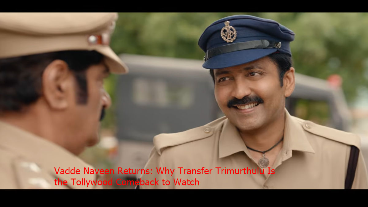 Vadde Naveen Returns: Why Transfer Trimurthulu Is the Tollywood ...